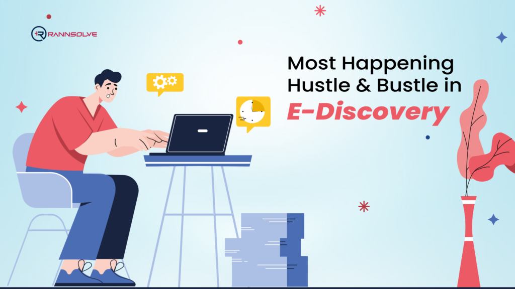 Most Happening Hustle & Bustle in E-Discovery - Rannsolve