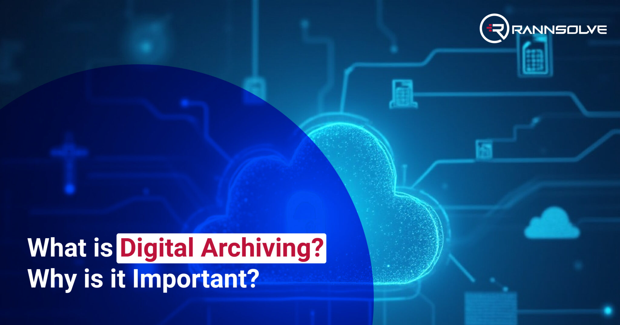 What is Digital Archiving? Why is it Important? - Rannsolve